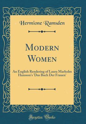 Modern Women: An English Rendering of Laura Marholm Hansson's 'das Buch ...