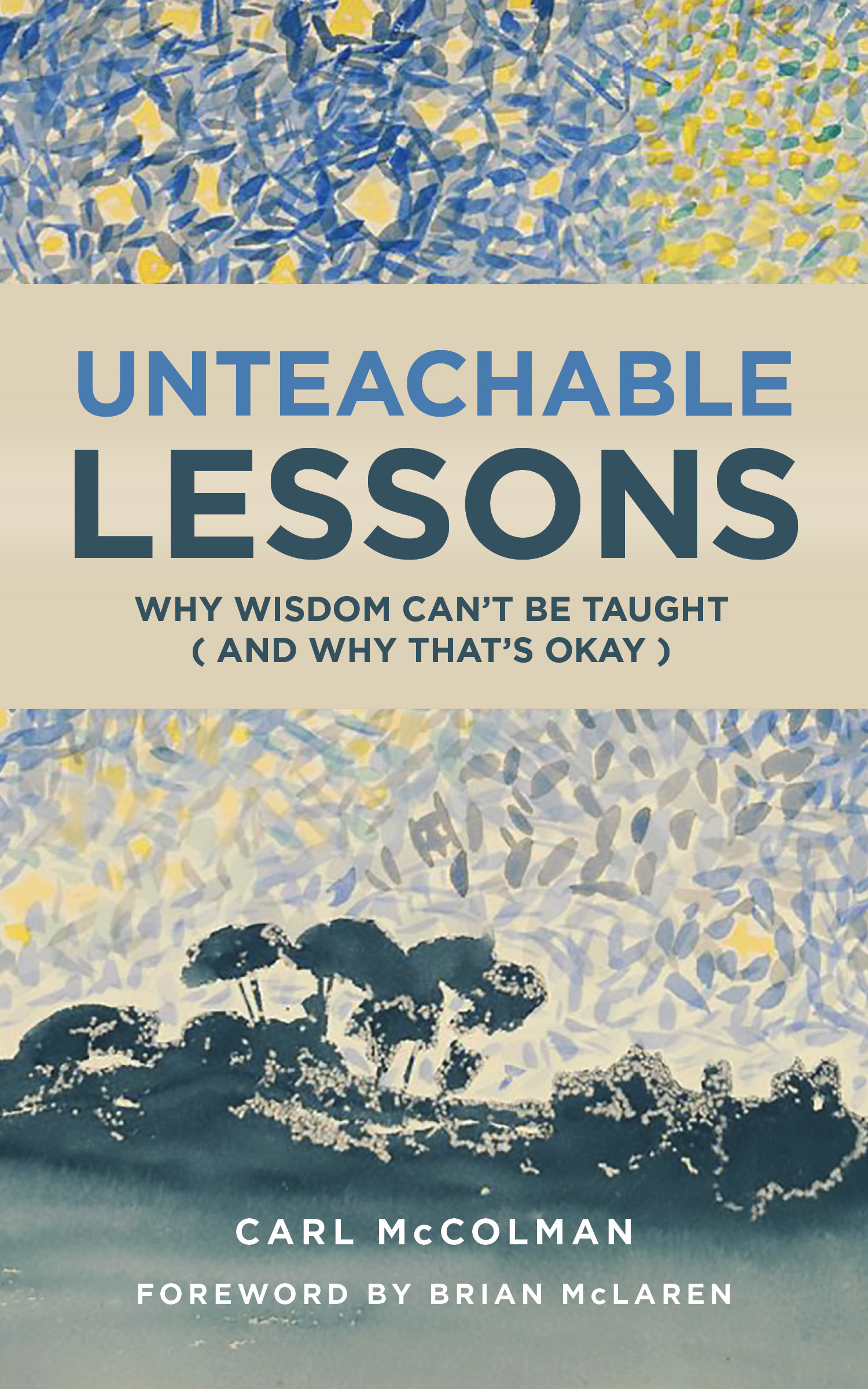 Unteachable Lessons: Why Wisdom Can't Be Taught by Carl McColman ...