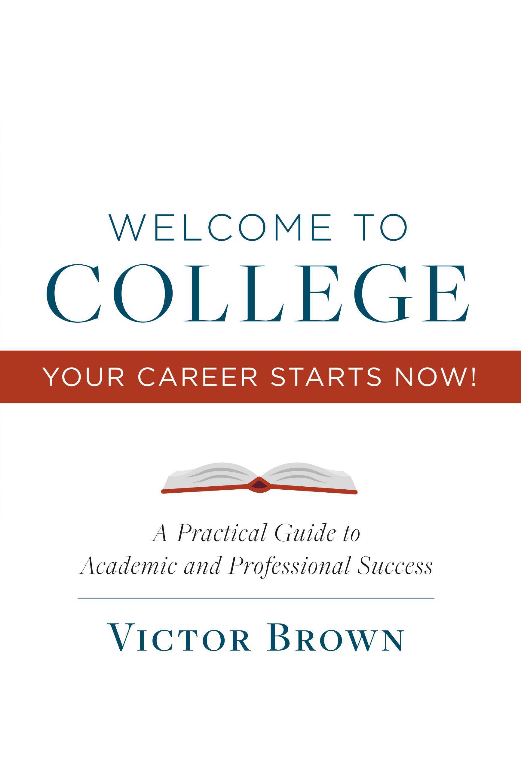 Welcome to College Your Career Starts Now!: A Practical Guide to ...