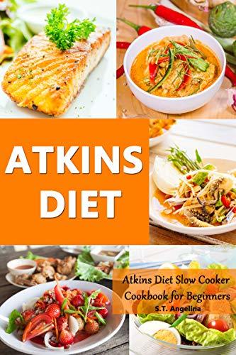Atkins Diet: Atkins Diet Slow Cooker Cookbook for Beginners by S.T ...