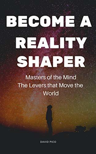Become a Reality Shaper: Masters of the Mind - The Levers that Move the ...