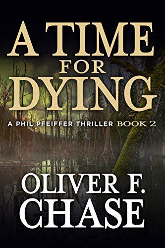A Time for Dying: A Phil Pfeiffer Thriller Book 2 by Oliver F Chase ...