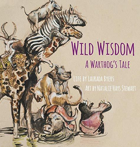 Wild Wisdom: A Warthog's Tale by Laurada Byers | Goodreads