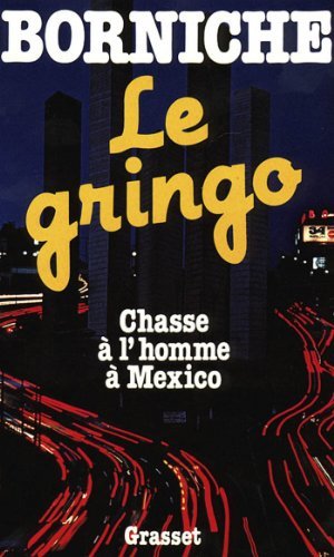 Le gringo (Littérature) (French Edition) by Roger Borniche | Goodreads