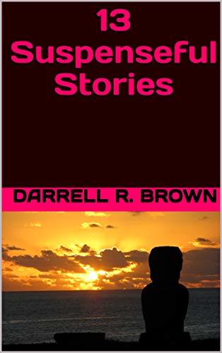 13 Suspenseful Stories by Darrell R. Brown | Goodreads