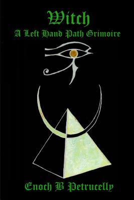 Witch: A Left Hand Path Grimoire by Enoch B. Petrucelly | Goodreads
