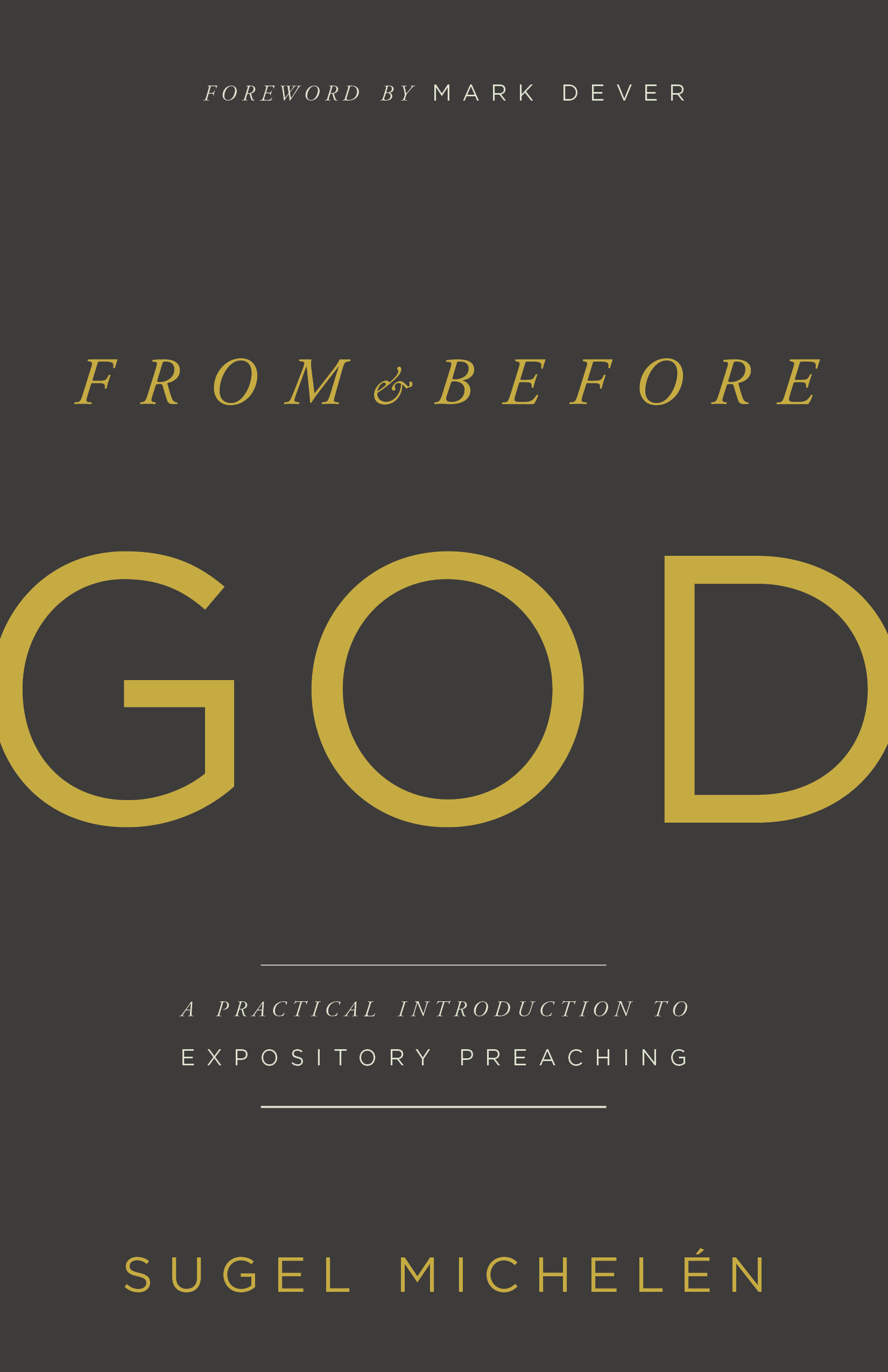 From and Before God: A Practical Introduction to Expository Preaching ...