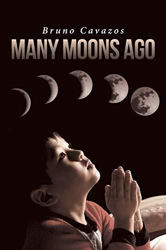 Many Moons Ago by Bruno Cavazos | Goodreads