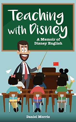 Teaching with Disney: A Memoir of Disney English by Daniel Morris ...