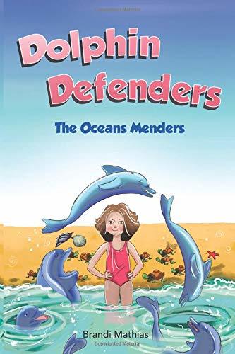 Dolphin Defenders: The Oceans Menders by Brandi Mathias | Goodreads