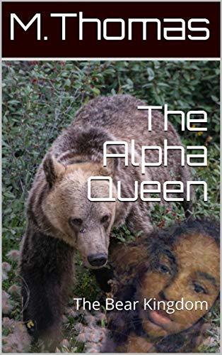 The Alpha Queen: The Bear Kingdom by M. Thomas | Goodreads