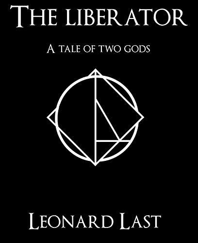 The Liberator: A Tale of Two Gods by Leonard Last | Goodreads