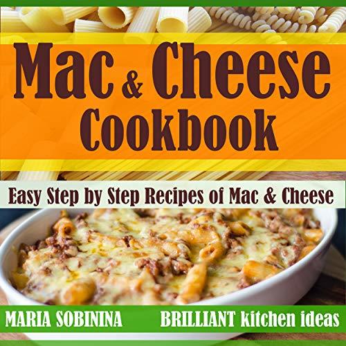 Mac and Cheese Cookbook: Easy Step by Step Recipes of Mac & Cheese by ...