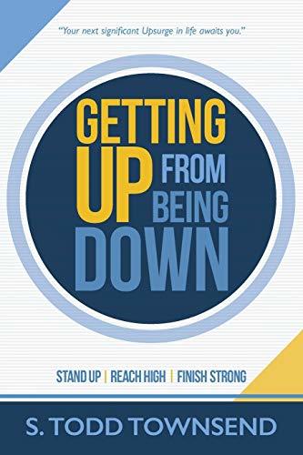 Getting Up from Being Down: Stand Up - Reach High - Finish Strong by S ...