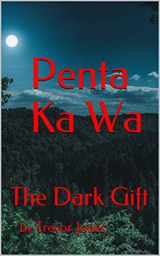 Penta Ka Wa: The Dark Gift - An epic, high fantasy adventure of ...