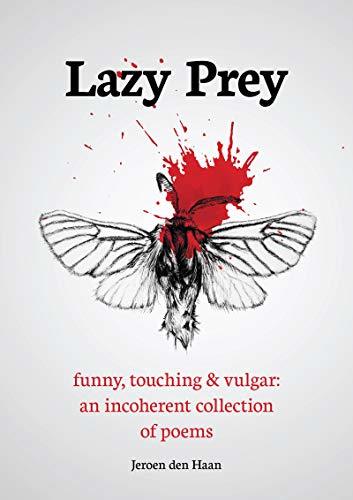 Lazy Prey: 120 funny, touching and vulgar poems by Jeroen Den Haan ...