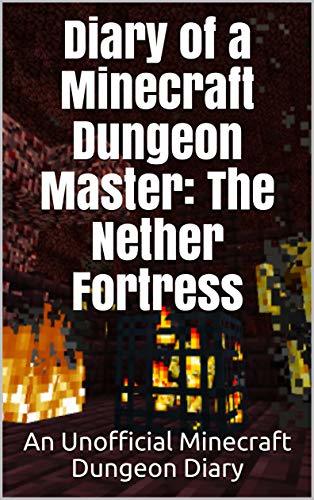 Diary of a Minecraft Dungeon Master: The Nether Fortress: An Unofficial ...