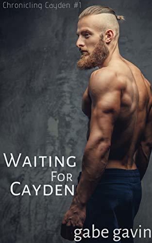 Waiting For Cayden (Chronicling Cayden, #1) by Gabe Gavin | Goodreads