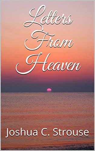 Letters From Heaven by Joshua C. Strouse | Goodreads