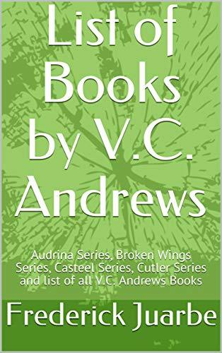 List of Books by V.C. Andrews: Audrina Series, Broken Wings Series, Casteel Series, Cutler ...
