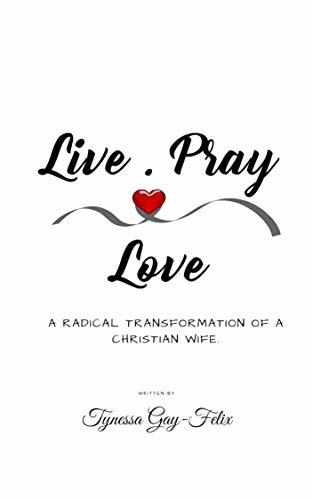 Live.Pray.Love: A Radical Transformation of a Christian Wife. by ...