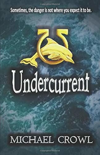 Undercurrent (Undercurrent Series) by Michael Crowl | Goodreads