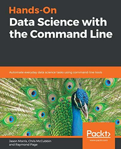 Hands-On Data Science with the Command Line: Automate everyday data ...