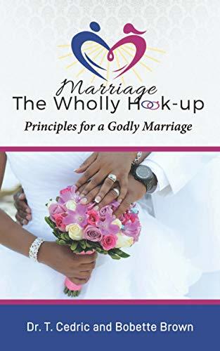 Marriage: The Wholly Hook-up: Principles for a Godly Marriage by T ...