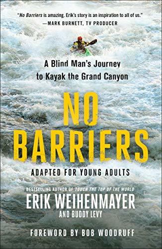 No Barriers (The Young Adult Adaptation): A Blind Man's Journey to Kayak the Grand Canyon by ...