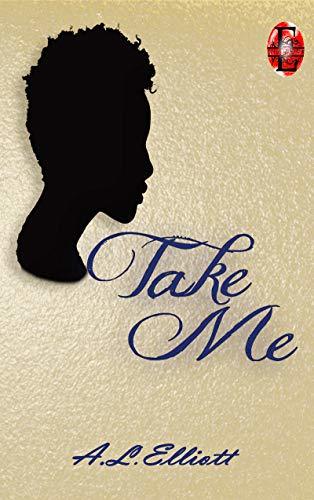 Take Me by A.L. Elliott | Goodreads