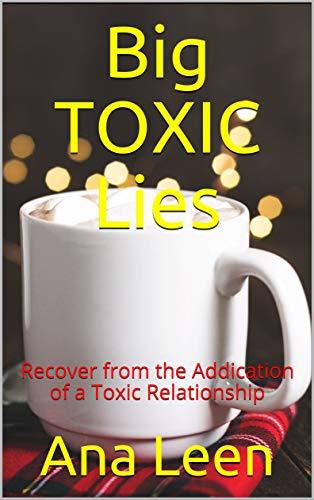 Big TOXIC Lies: Recover from the Addiction of a Toxic Relationship ...