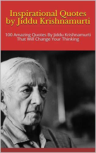 Inspirational Quotes by Jiddu Krishnamurti: 100 Amazing Quotes By Jiddu ...
