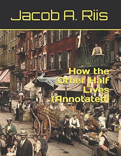 How the Other Half Lives by Jacob A. Riis | Goodreads