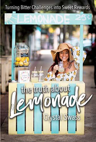 The Truth About Lemonade: Turning Bitter Challenges into Sweet Rewards ...