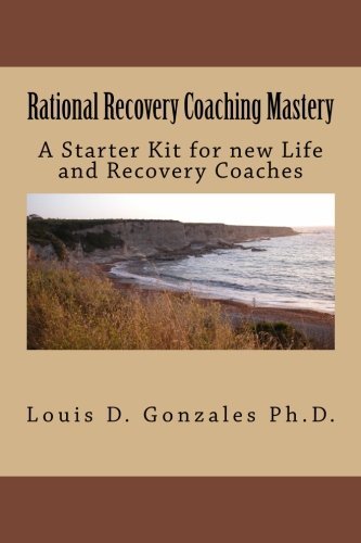Rational Recovery Coaching Mastery: A Starter Kit for new Life and ...