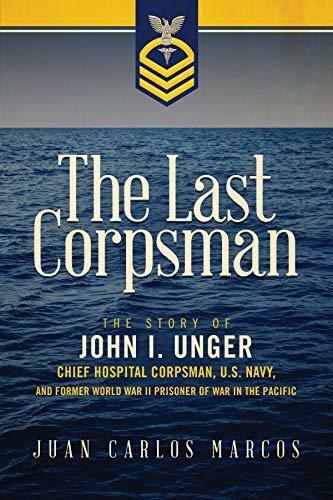 The Last Corpsman: The Story of John I. Unger, Chief Hospital Corpsman ...