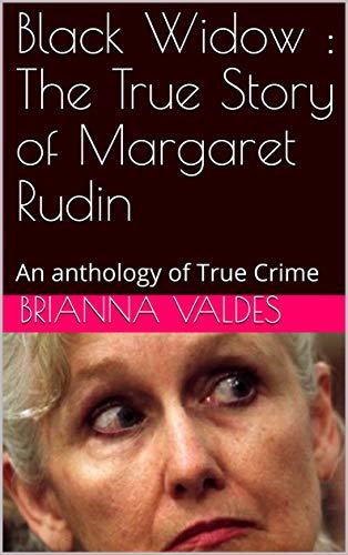 Black Widow : The True Story of Margaret Rudin: An anthology of True ...