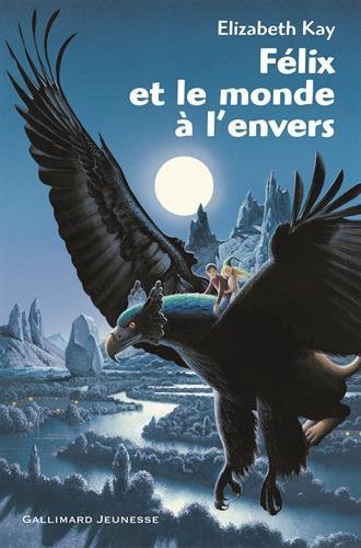 Félix et le monde à l'envers by Elizabeth Kay | Goodreads