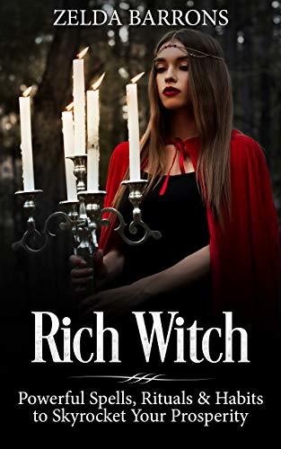 Rich Witch: Powerful Spells, Rituals and Habits to Skyrocket Your ...