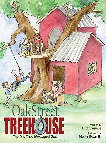 Oak Street Tree House: The Day They Messaged God by Dick Daniels ...