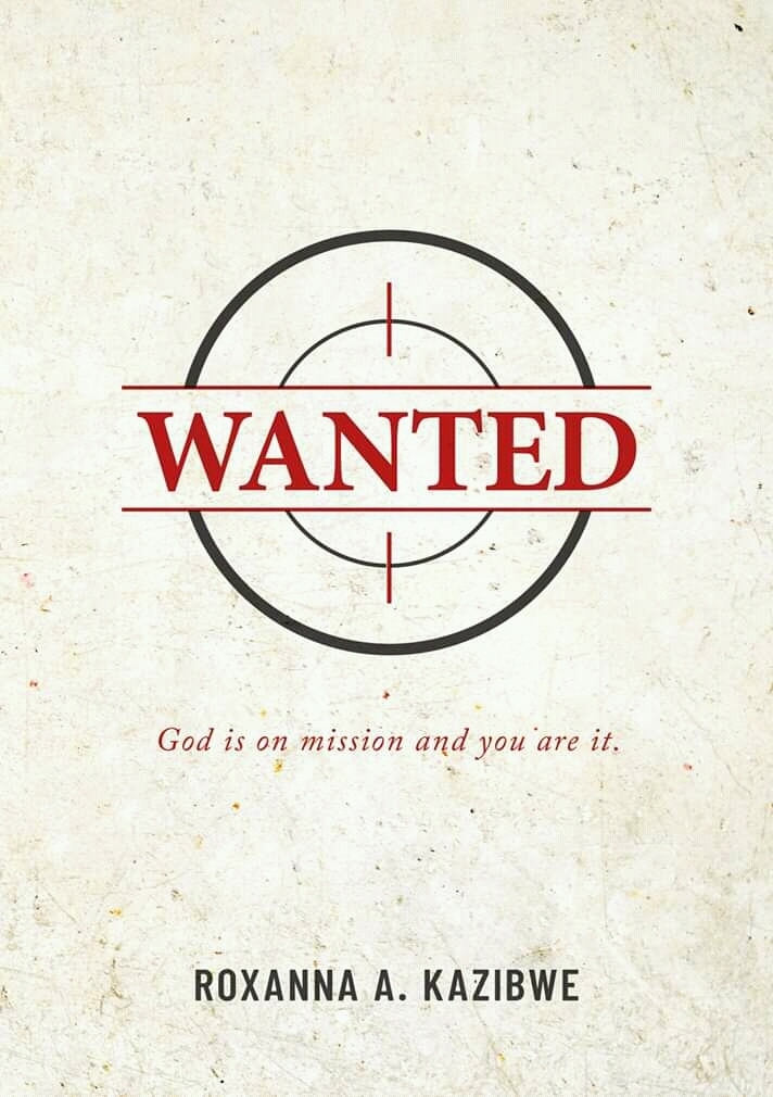 Wanted: God is on mission and you are it by Roxanna A Kazibwe | Goodreads