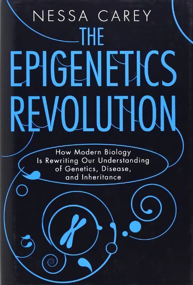 The Epigenetics Revolution: How Modern Biology Is Rewriting Our ...