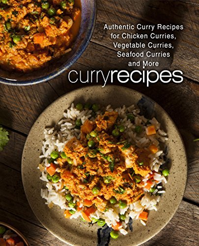 Curry Recipes: Authentic Curry Recipes for Chicken Curries, Vegetable ...