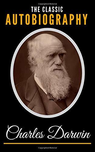 The Classic Autobiography Of Charles Darwin by Charles Darwin | Goodreads
