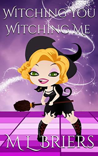 Witching You Witching Me (Witching #4) by M.L. Briers | Goodreads