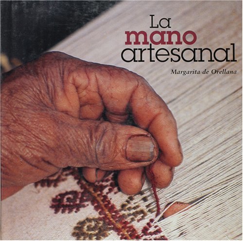 la mano artesanal by Margarita de Orellana | Goodreads