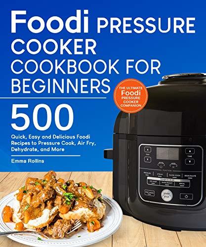 Foodi Multi-Cooker Cookbook For Beginners: Top 500 Quick, Easy and ...