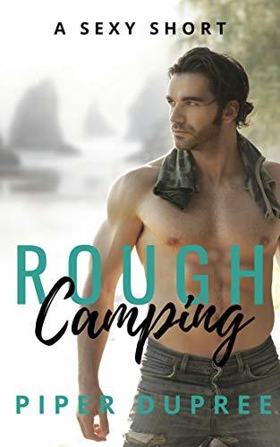 Rough Camping: A Sexy Short Story by Piper Dupree | Goodreads