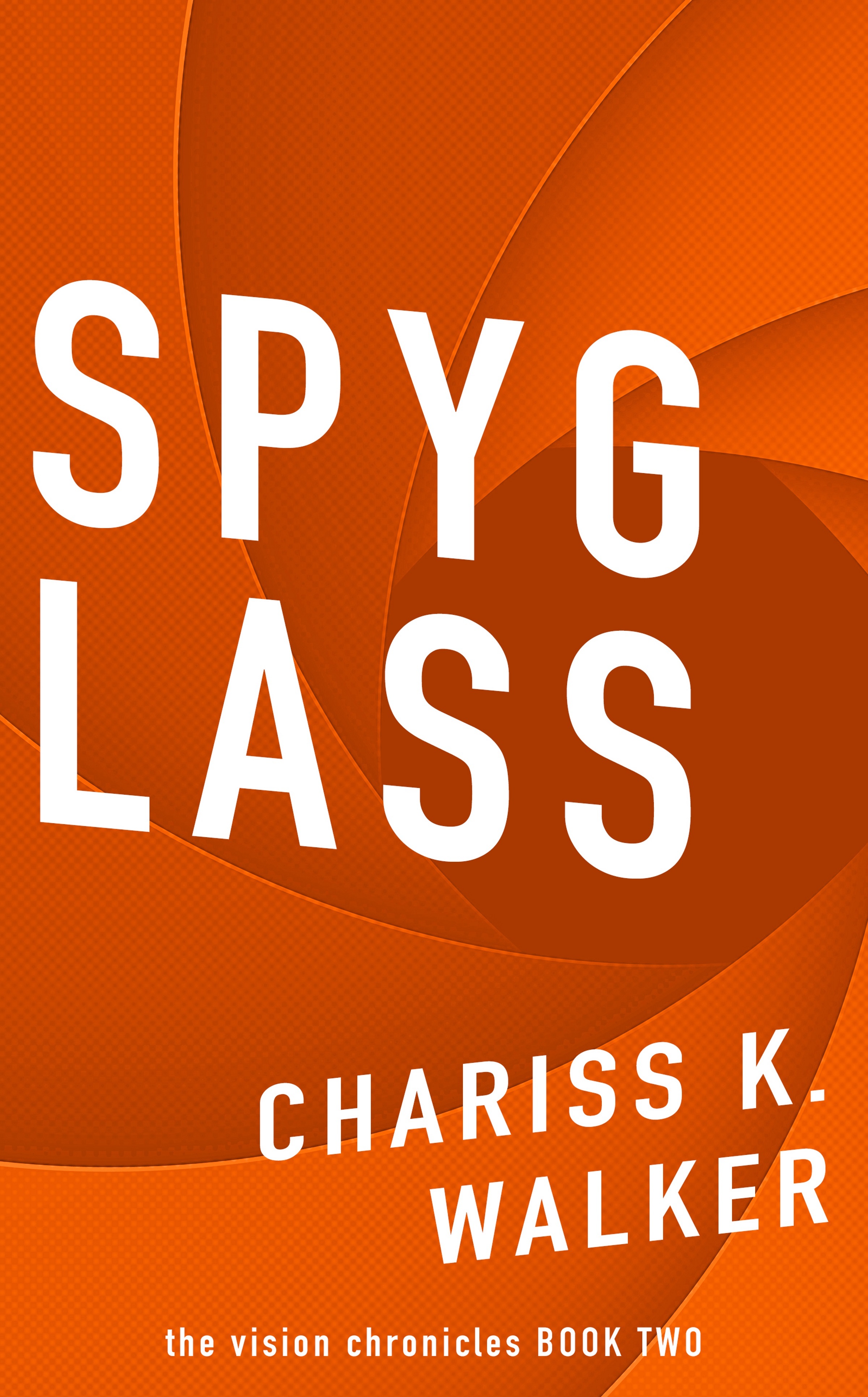 Spyglass (The Vision Chronicles, #2) by Chariss K. Walker | Goodreads