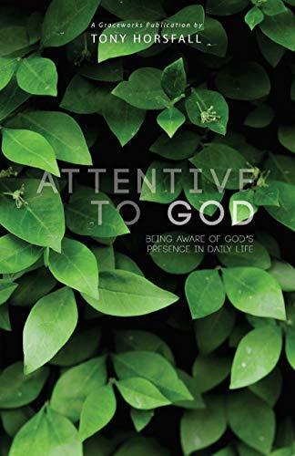 Attentive to God: Being Aware of God's Presence in Daily Life by Tony ...